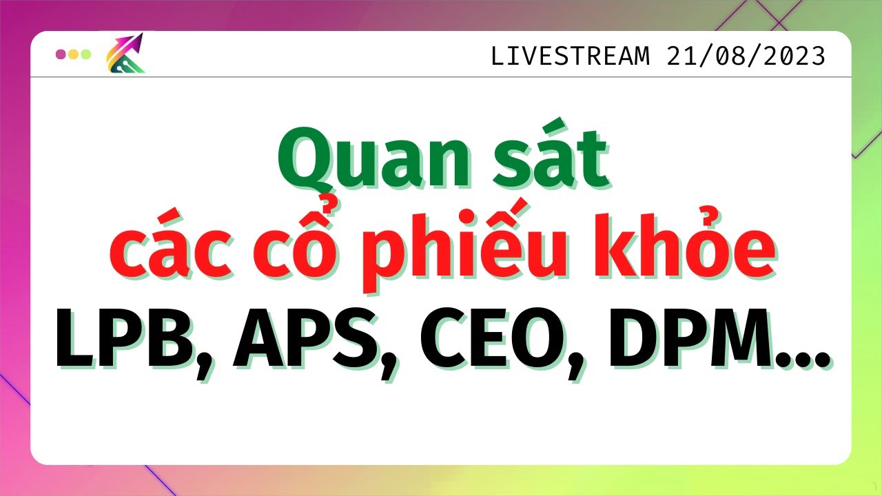 🔴 Quan sát cổ phiếu khỏe - LPB, APS, CEO, DPM... | LIVESTREAM CHỨNG KHOÁN - YouTube