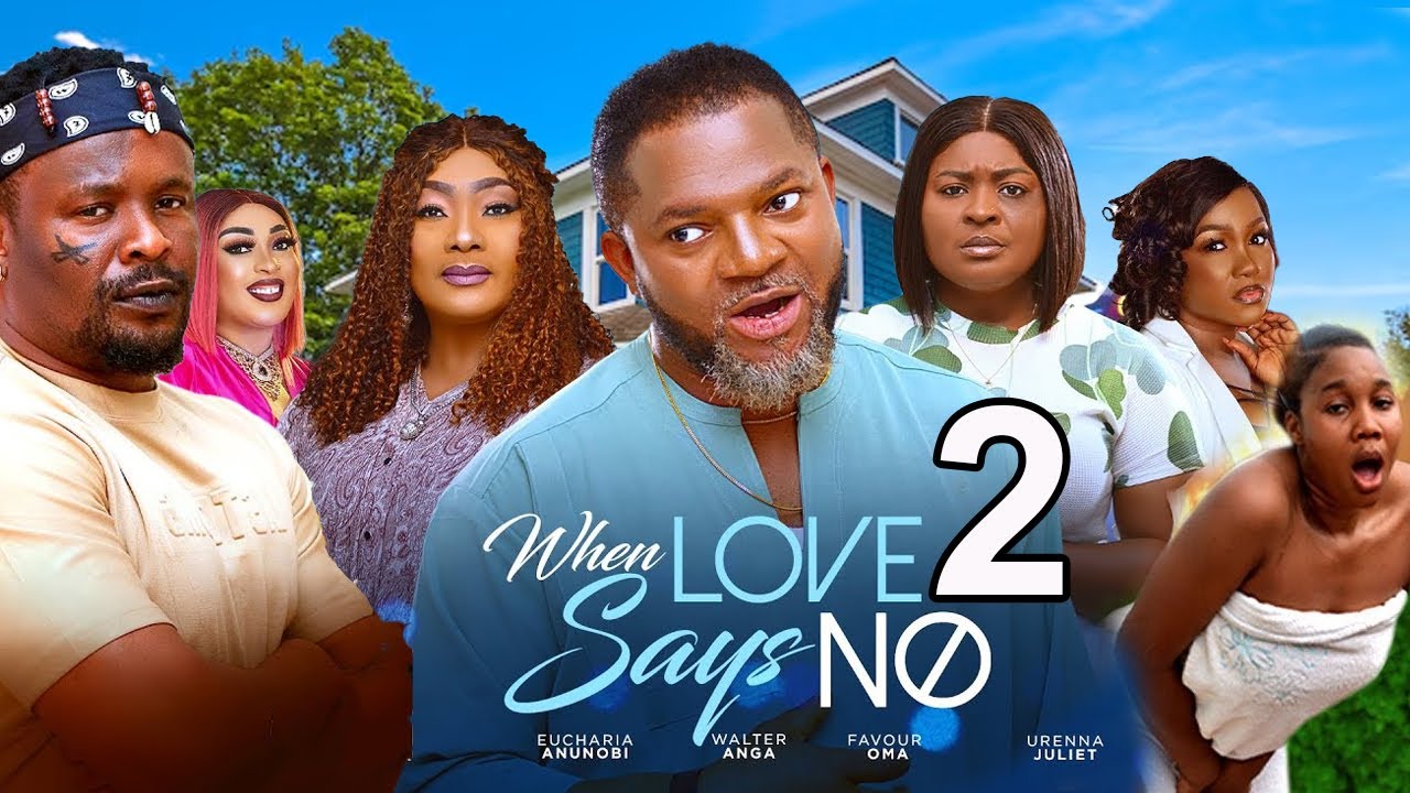 WHEN LOVE SAYS NO PART 2 - (NEW MOVIE) LATEST TRENDING NIGERIA MOVIE ...