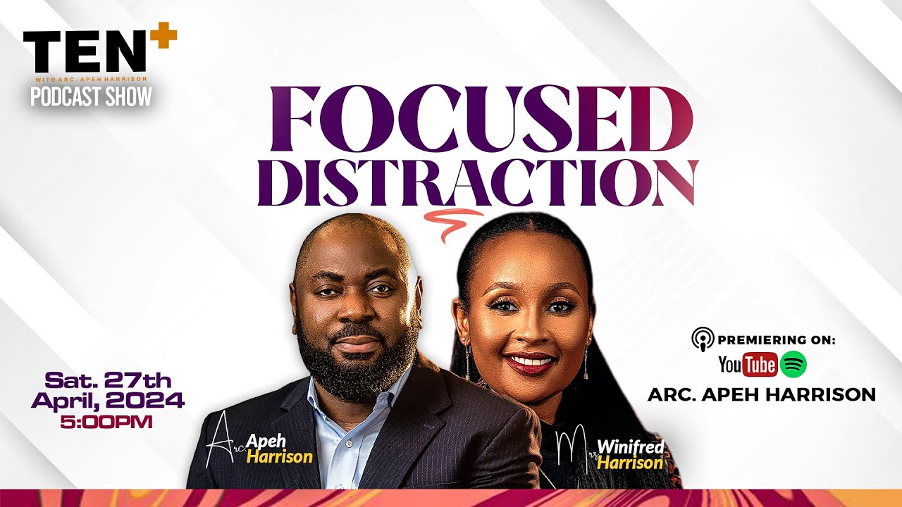 FOCUSED DISTRACTION WITH ARC. APEH HARRISON & JASMINE HARRISON II TENPLUS - YouTube