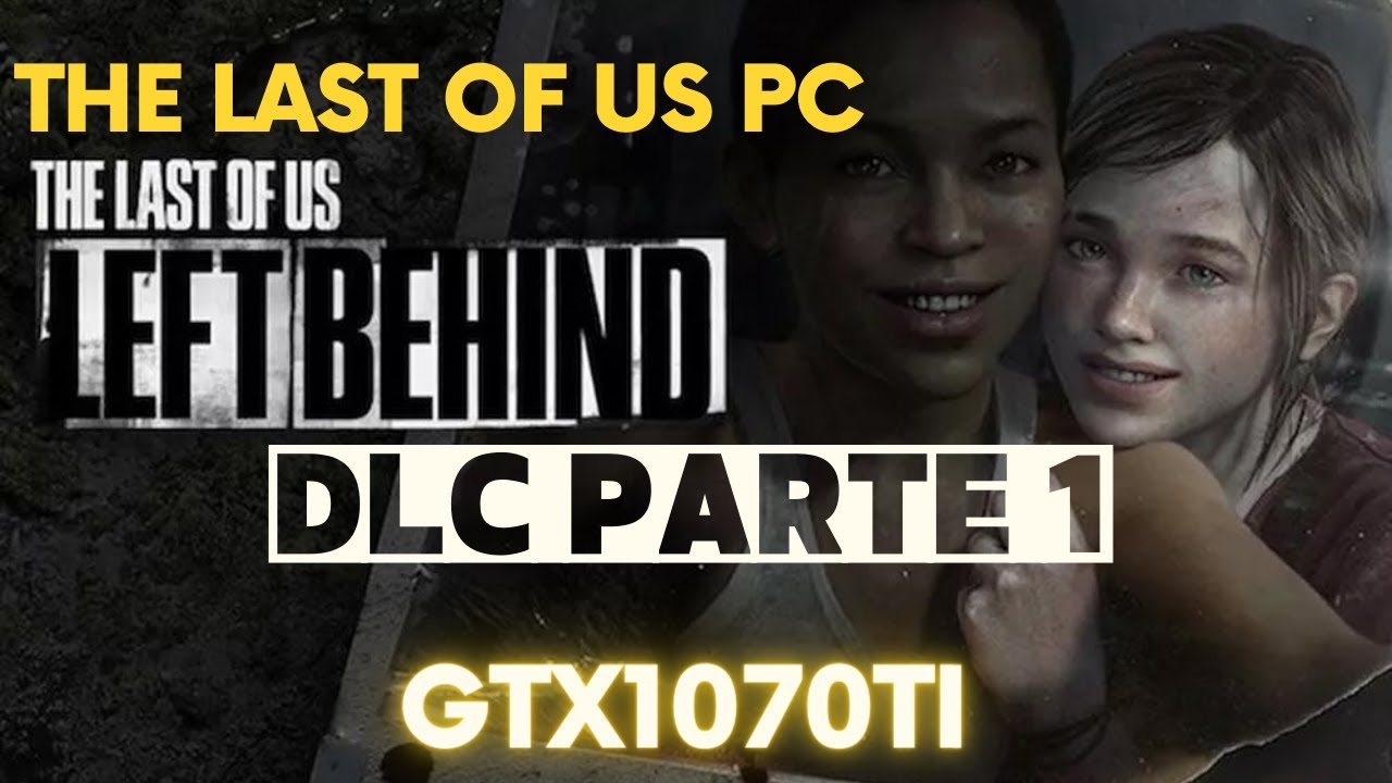 The Last of Us DLC Parte 1 (2560x1080) GTX1070TI - YouTube