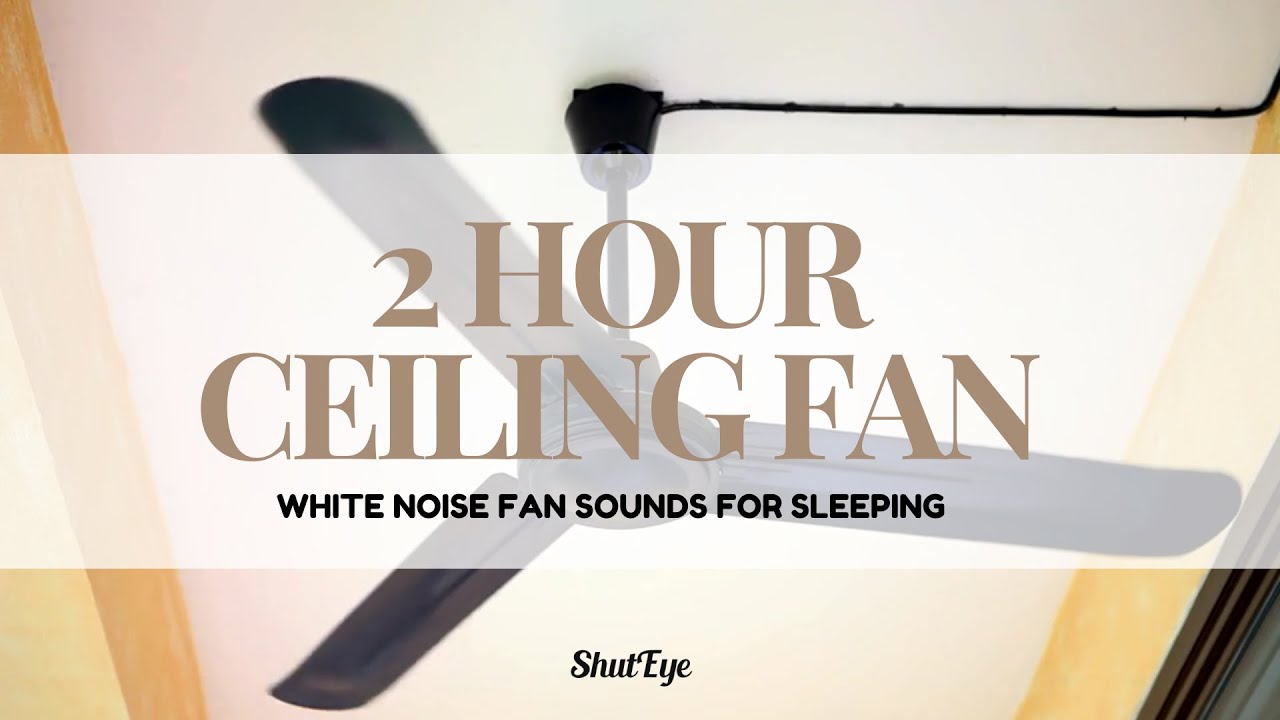 2 Hour Ceiling Fan Sounds | Relaxing White Noise Fan Sounds For Sleep ...