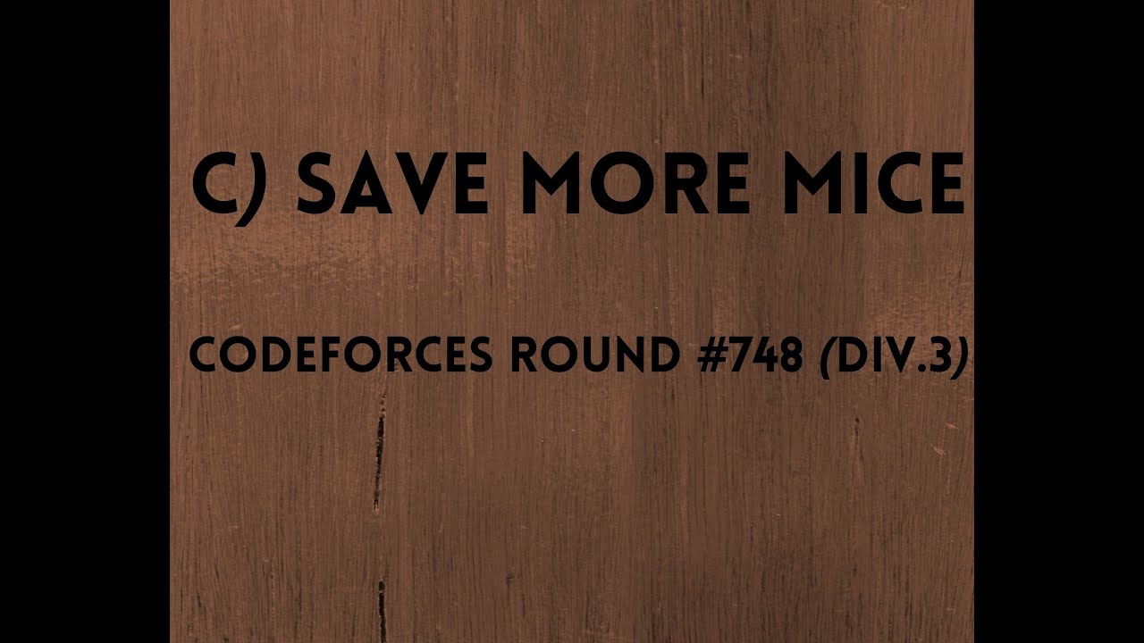 C) Save More Mice || Codeforces Round #748 (Div 3) || C++|| In-Depth Exaplaination With Code ...