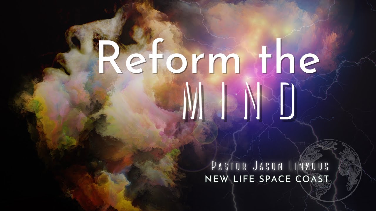 Reform the Mind | Pastor Jason Linkous - YouTube