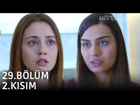 Asla Vazgeçmem 29.Bölüm 2.Kısım