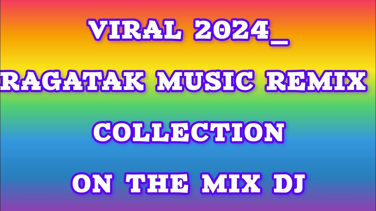 VIRAL 2024_RAGATAK MUSIC REMIX COLLECTION_ON THE MIX DJ - YouTube