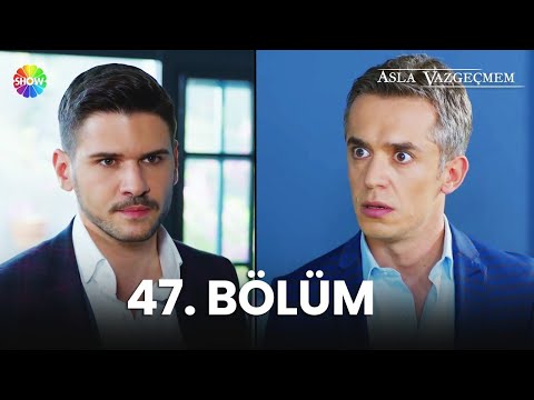 Asla Vazgeçmem 47. Bölüm - HD