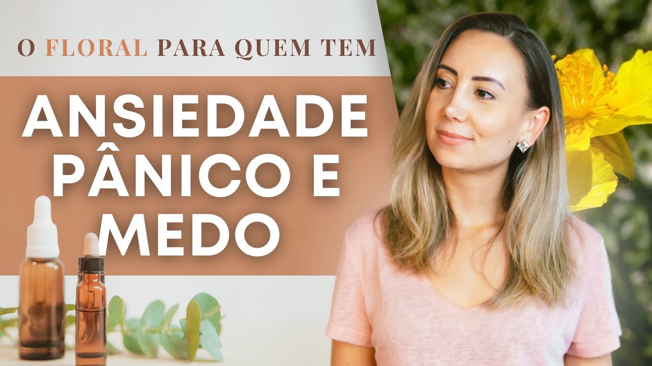 O Floral para quem tem ANSIEDADE, MEDO e Crise de PÂNICO 🌿 Floral de ...