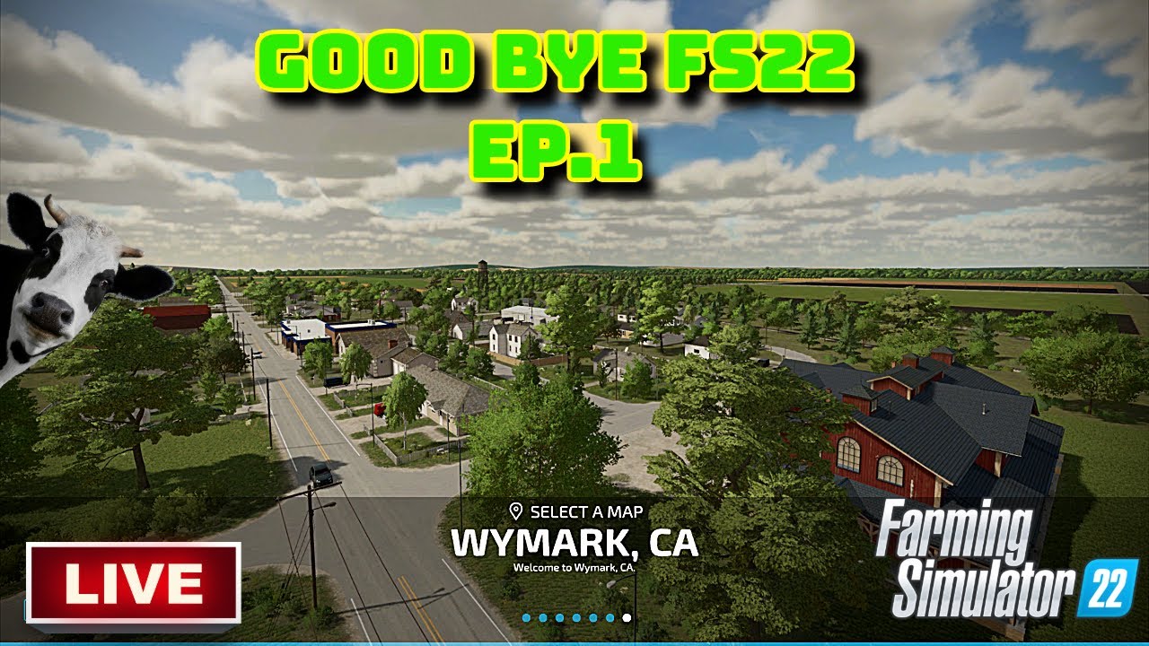 GOOD BYE FS22 - EP.1 | THE BEGINNING OF THE END | WYMARK, CA - YouTube