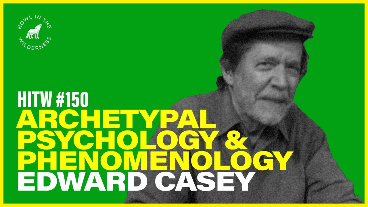 Archetypal Psychology & Phenomenology | Edward Casey | HITW 150 - YouTube