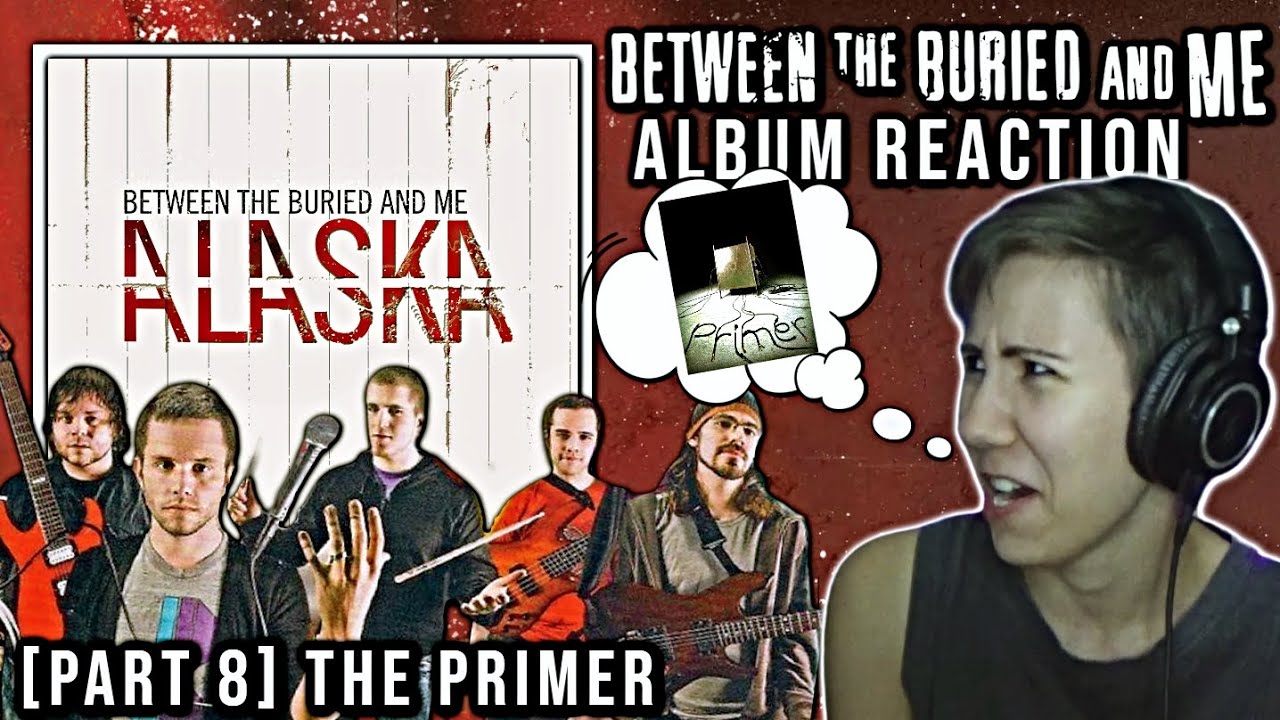 Between the Buried and Me [The Primer] | Alaska - Album Reaction (Part ...