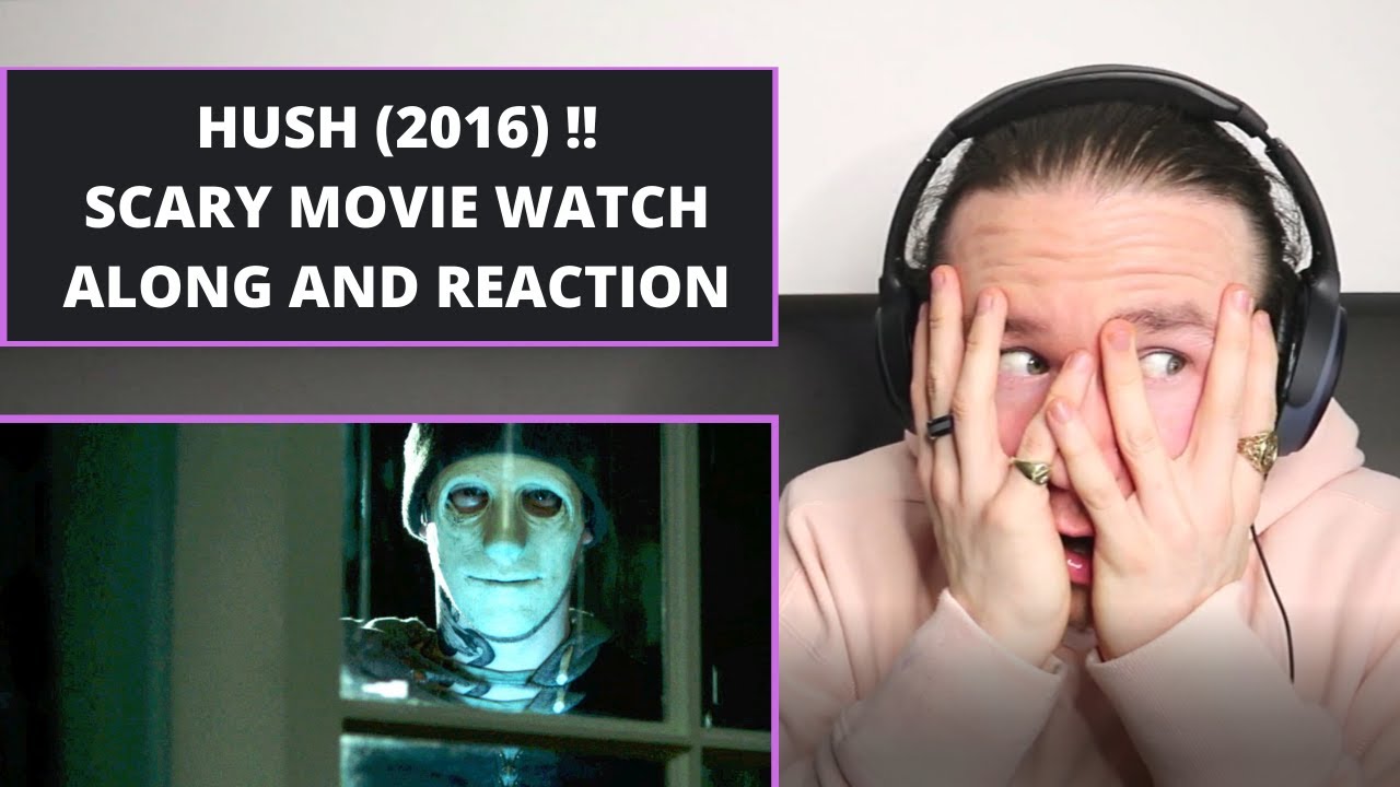 FIRST TIME WATCHING HORROR MOVIE I HUSH 2016 I REACTION TO SCARY MOVIES ...