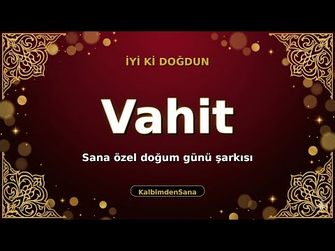 İyi Ki Doğdun Vahit 🎵 Kişiye Özel Doğum Günü Şarkısı | KalbimdenSana