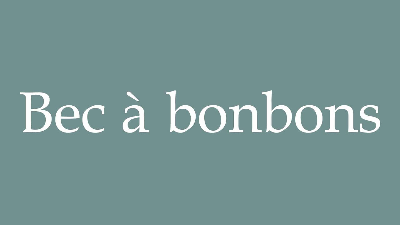 How to Pronounce ''Bec à bonbons'' (Candy beak) Correctly in French ...