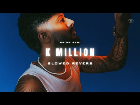 K MILLION (SLOWED & REVERB) - WATAN SAHI