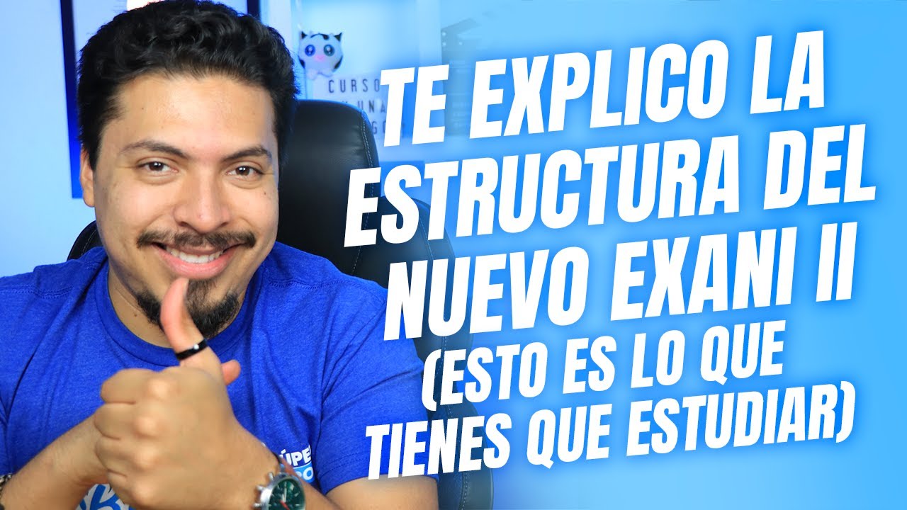 Te explico la estructura del nuevo Exani II - Esto es lo que tienes que estudiar - YouTube