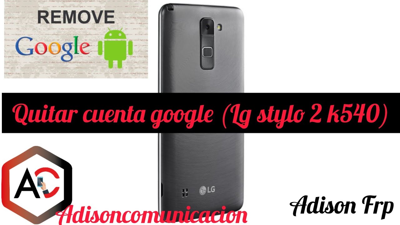 Quitar cuenta de Google Lg Stylo2 K540 - YouTube