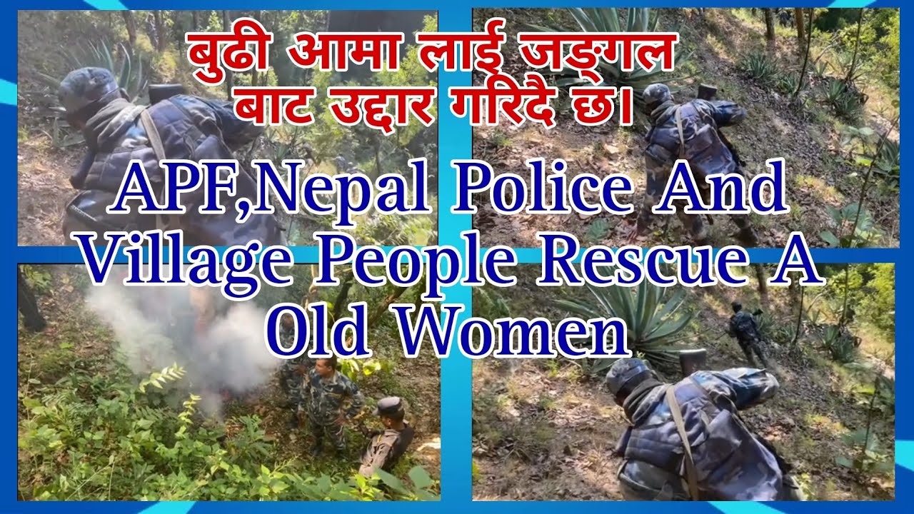 APF And Nepal Police Rescue A Old Women From Hills #rescue #youtube ...