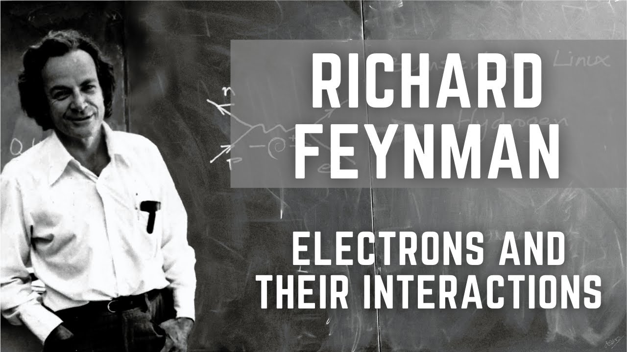 Richard Feynman - Electrons And Their Interactions - YouTube