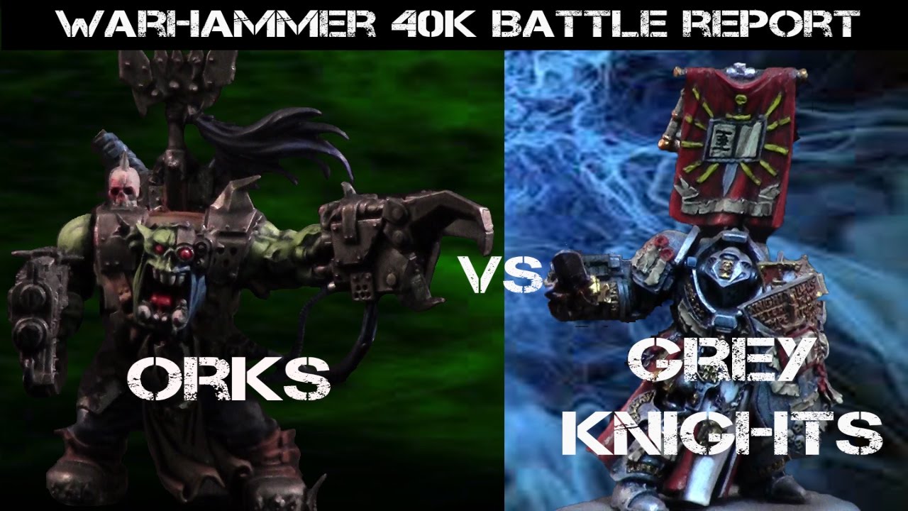 New Grey Knights vs Orks 7th ed. Warhammer 40K Battle Report - Jay ...