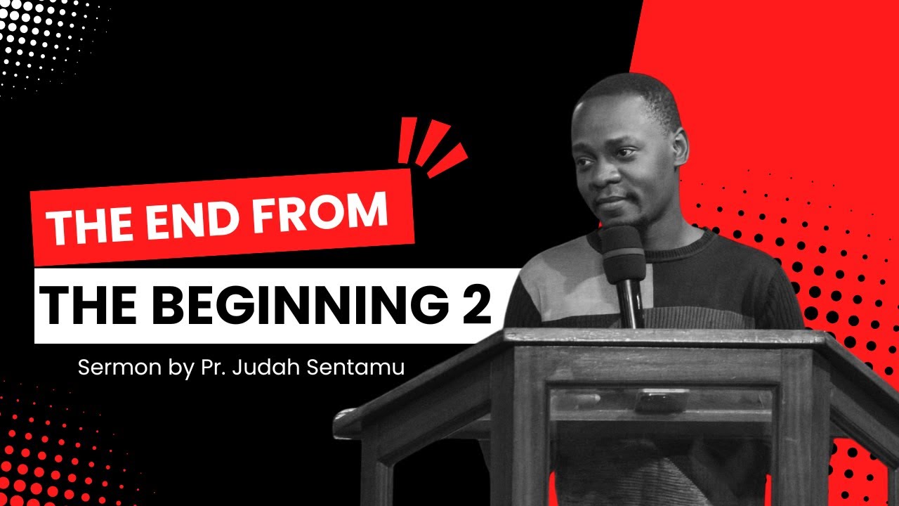 THE END FROM THE BEGINNING part 2| Pr. Judah Sentamu| Passover Harvest ...