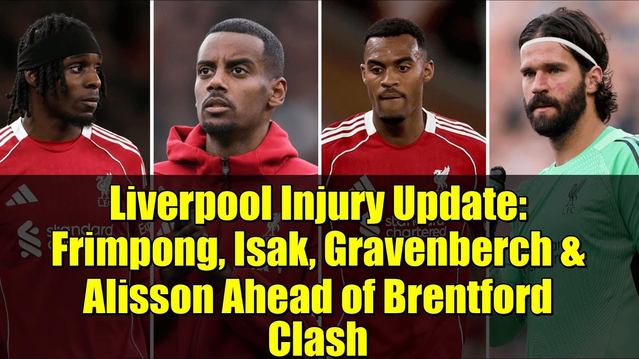 Liverpool Injury Update: Frimpong, Isak, Gravenberch & Alisson Ahead of ...
