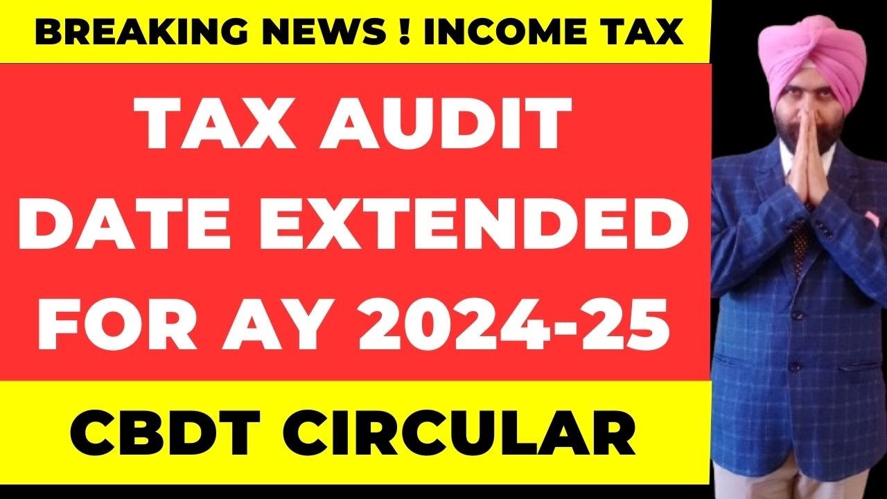 TAX AUDIT DATE EXTENDED AY 2024-25 I CBDT CIRCULAR I INCOME TAX UPDATE ...