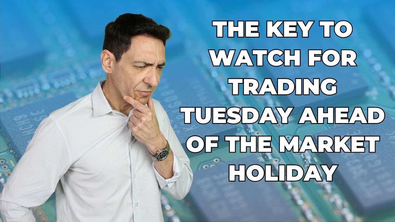 The Key to Watch for Trading Tuesday Ahead of the Market Holiday - YouTube