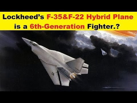 Lockheed’s F-35 & F-22 Hybrid Plane is a 6th Generation Fighter jet ...