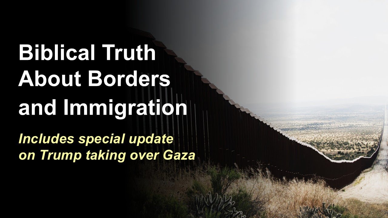2/8/25 Biblical Truth About Borders and Immigration - Special update on ...