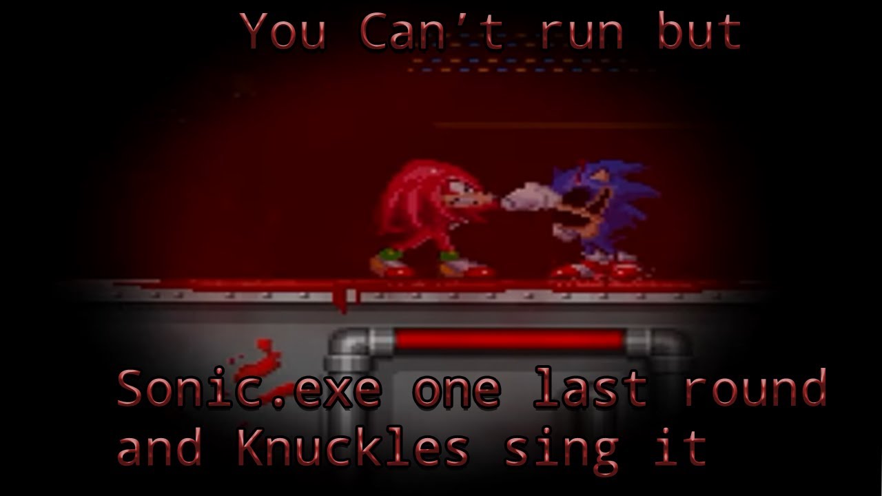 You can't run (But Sonic.exe one Last round and Knuckles sing it) V1 ...