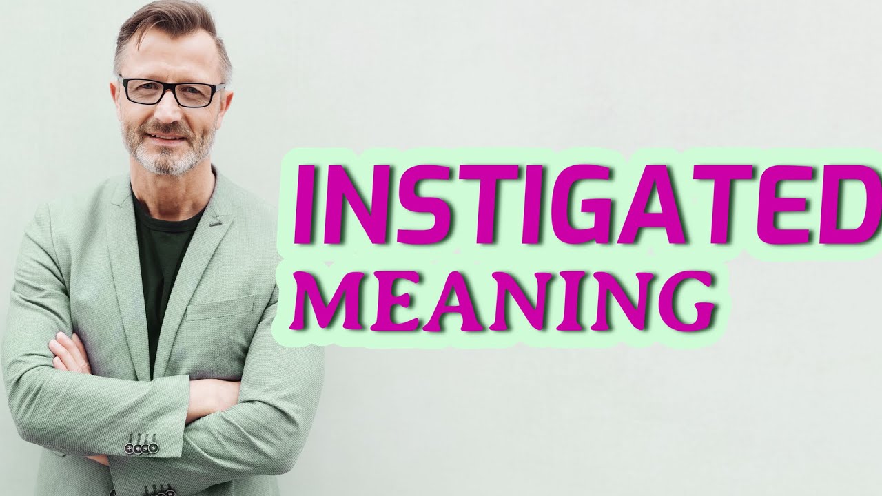 Instigated | Definition of instigated 📖 - YouTube
