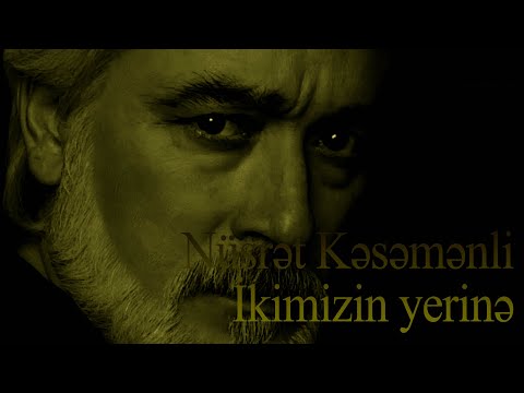 Nüsrət Kəsəmənli - İkimizin yerinə... - Kamran M. YuniS