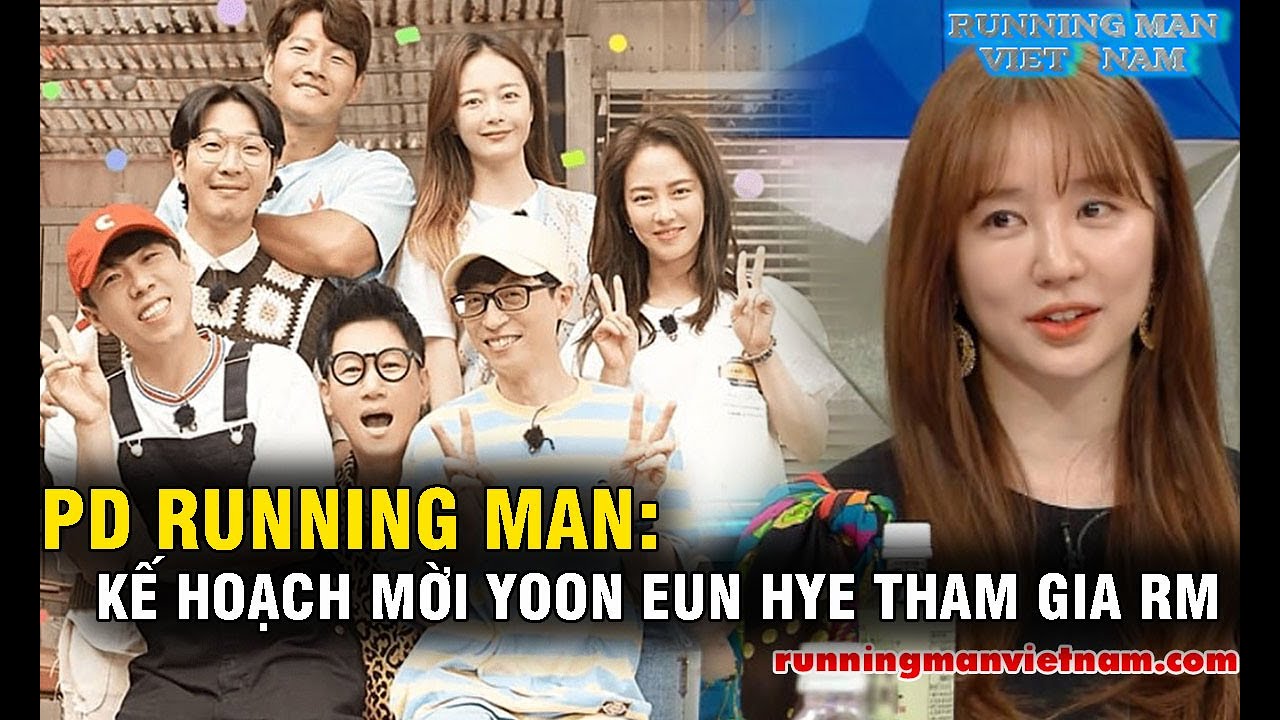 PD Running Man Choi Bo Pil Hé Lộ Kế Hoạch Mời Yoon Eun Hye Tham Gia ...