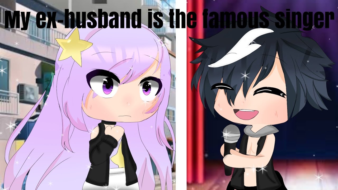 My ex-husband is the famous singer || Original || [ gacha life ] - YouTube