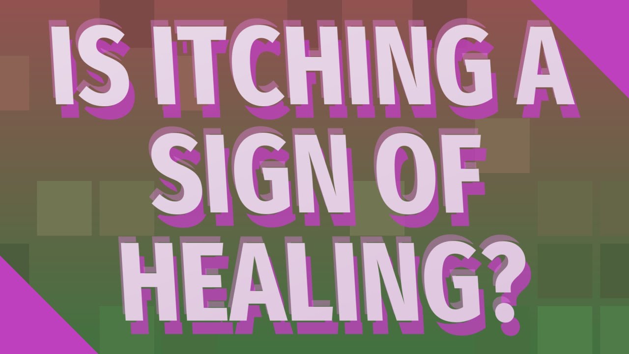 Is Itching A Sign Of Healing YouTube is-itching-a-sign-of-healing-youtube