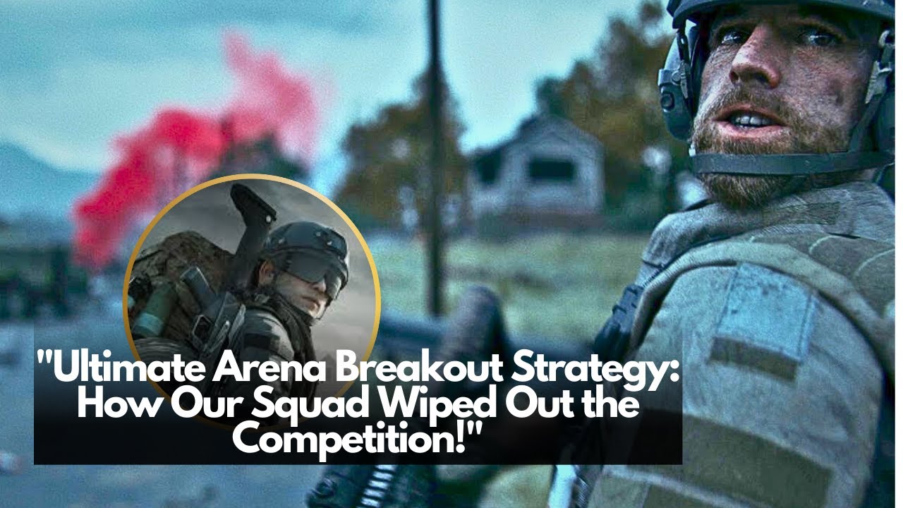 Ultimate Arena Breakout Strategy How Our Squad Wiped Out the ...