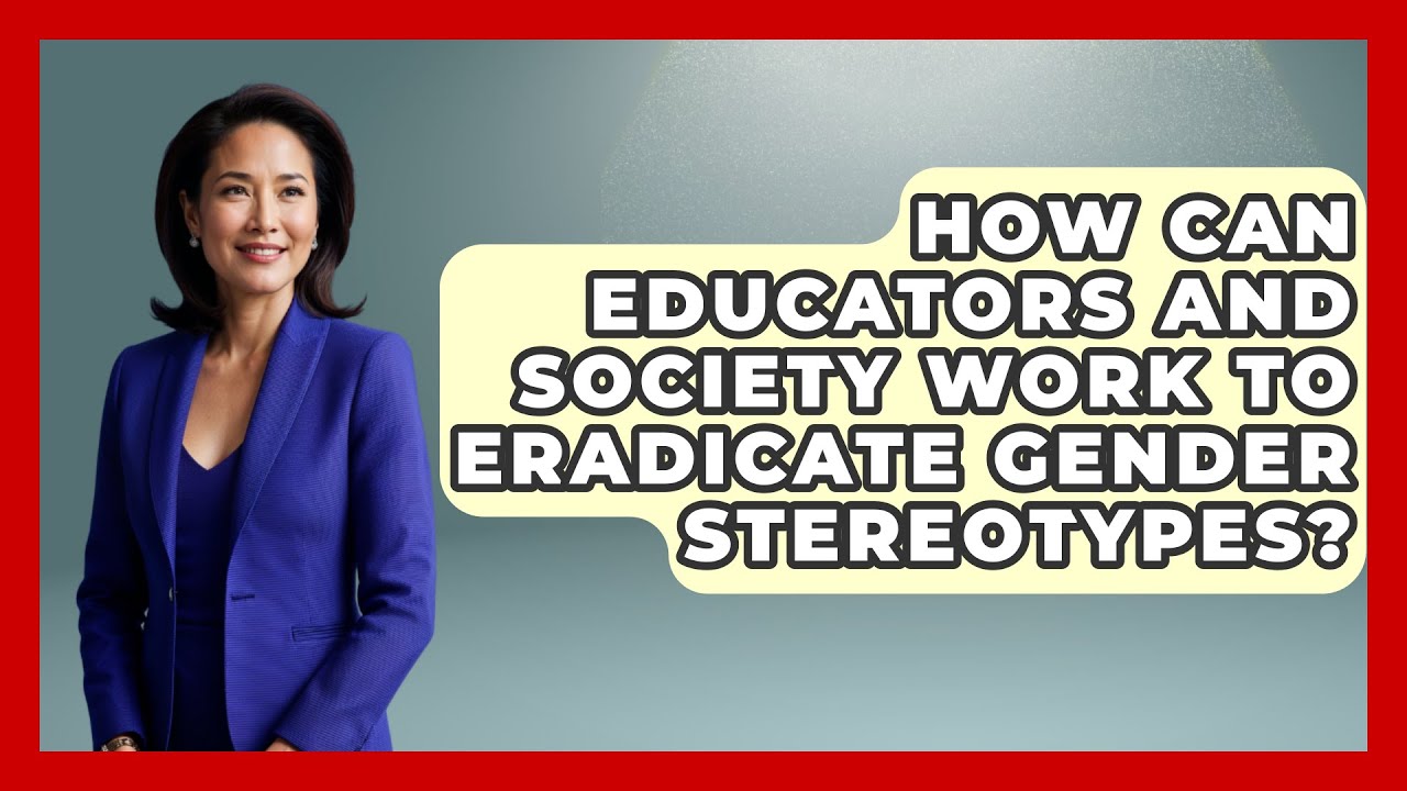 How Can Educators and Society Work to Eradicate Gender Stereotypes ...