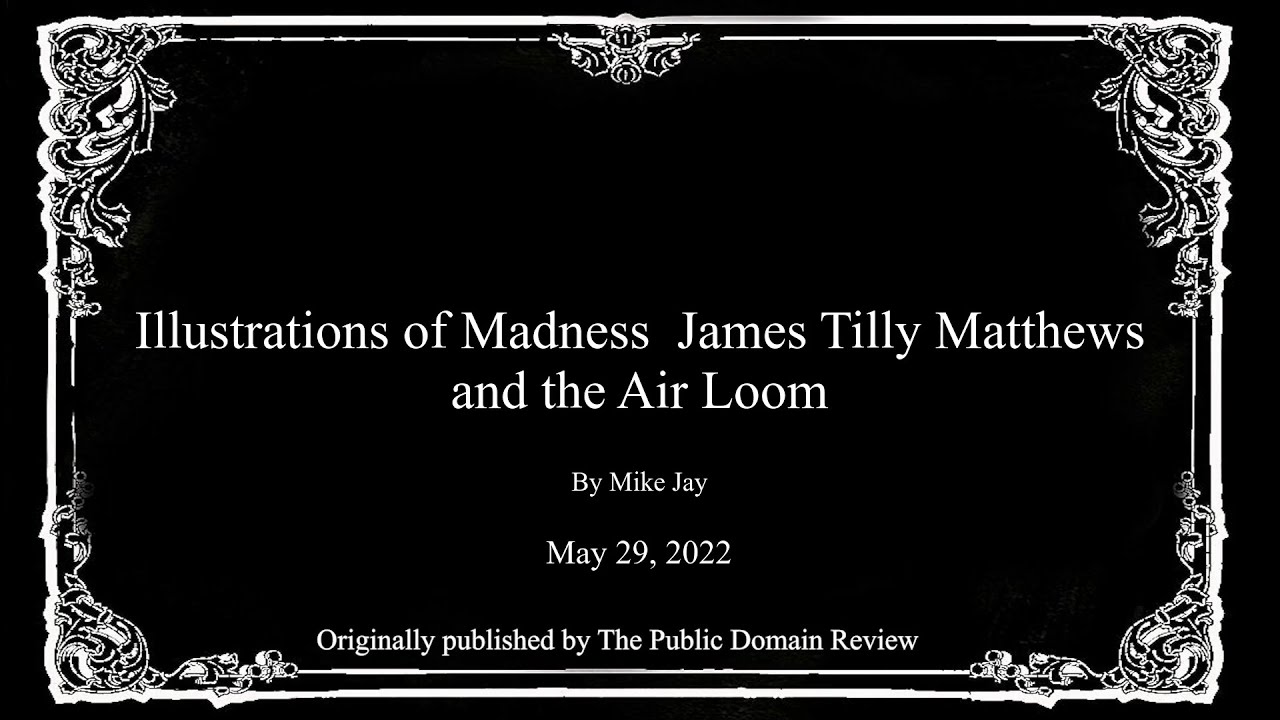 Illustrations of Madness James Tilly Matthews and the Air Loom - YouTube