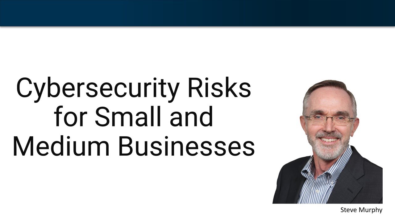 Cybersecurity Risks for Small and Medium Businesses - YouTube