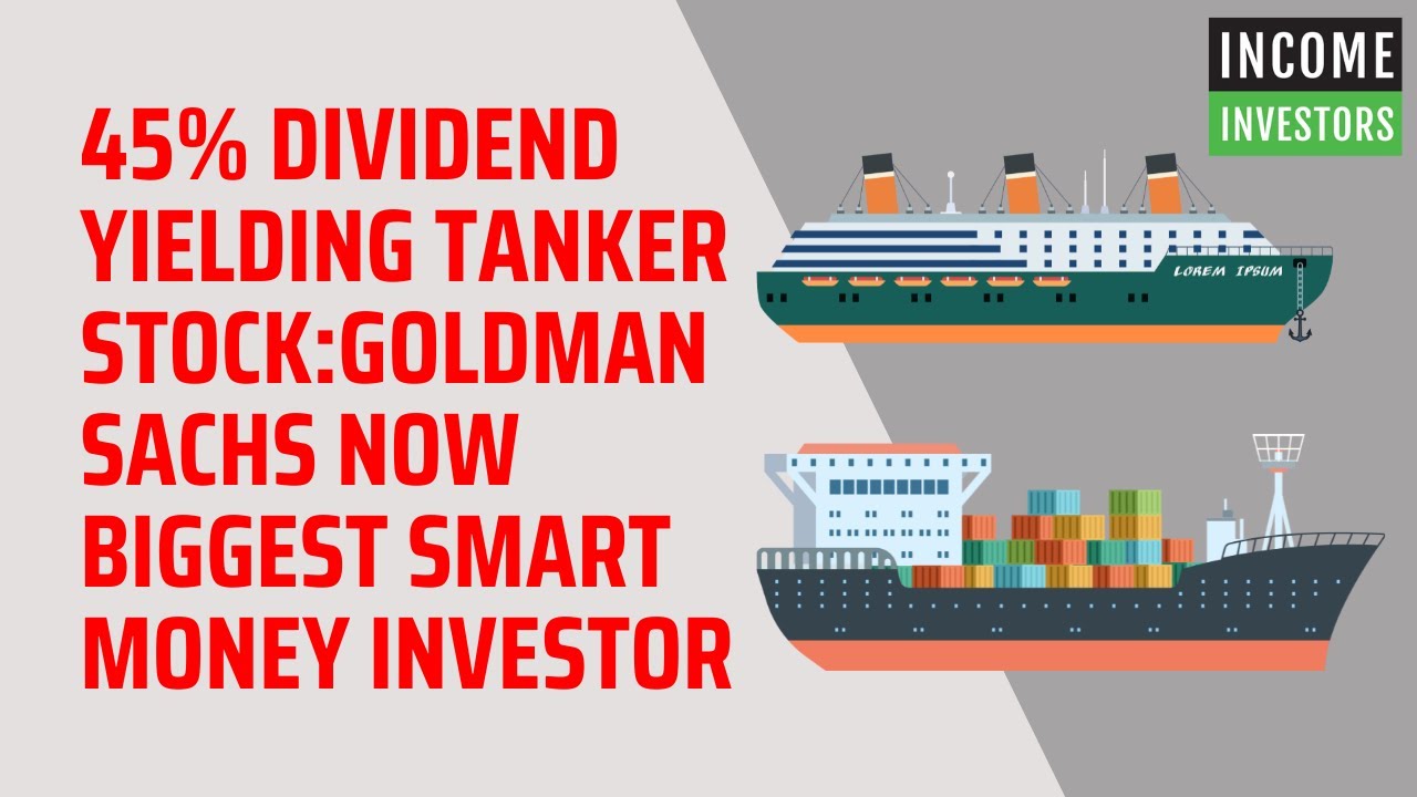 45% Dividend Yielding Tanker Stock: Goldman Sachs Now Biggest Smart ...