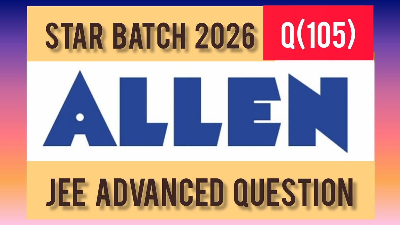 JEE ADVANCED PRACTICE QUESTION (105) | ALLEN STAR BATCH 2026 | #iit # ...