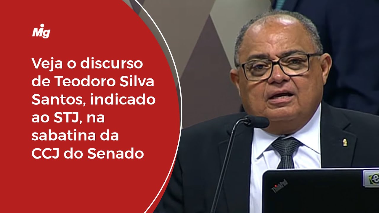 Veja o discurso de Teodoro Silva Santos, indicado ao STJ, na sabatina ...