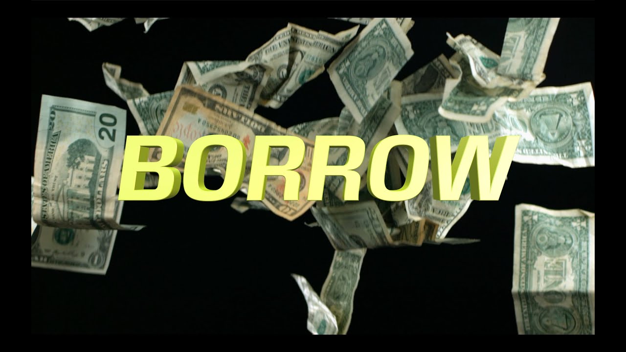 Borrow, Borrow and Borrow Some More - YouTube