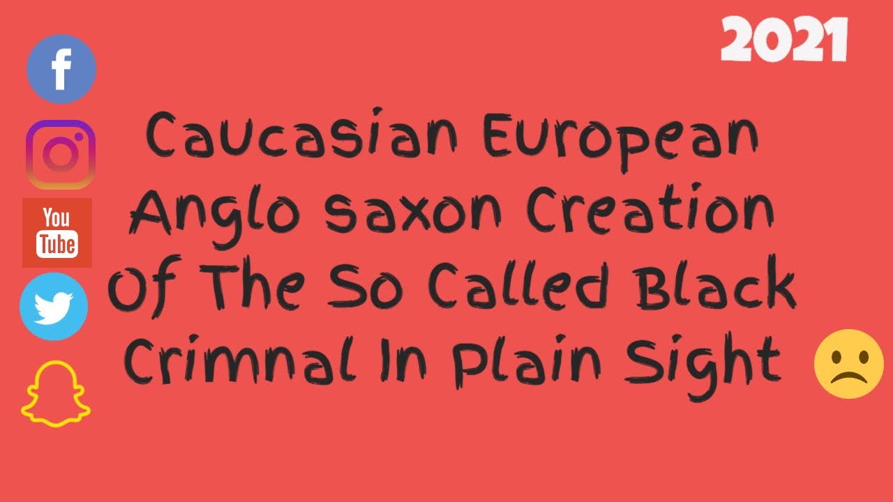 The Caucasian European Anglo Saxon Creation Of The So-Called Black ...