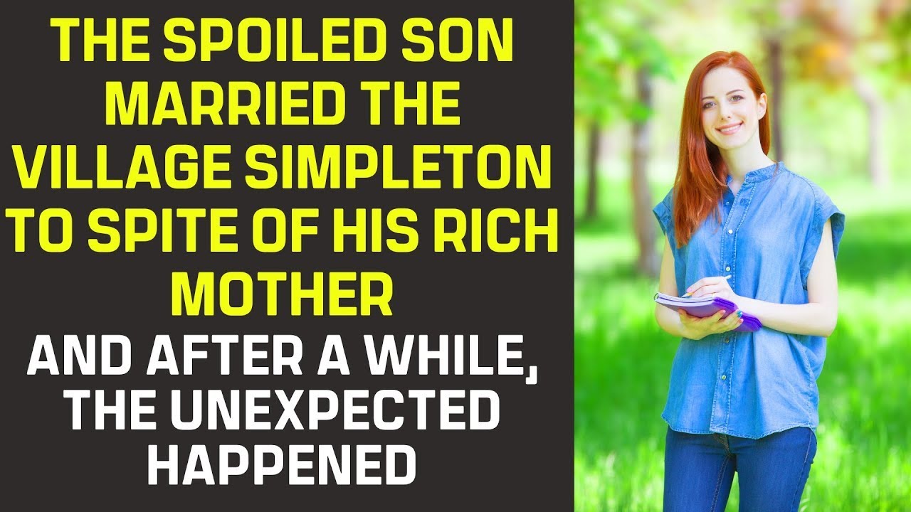 The spoiled son defied his wealthy mother and married the village ...