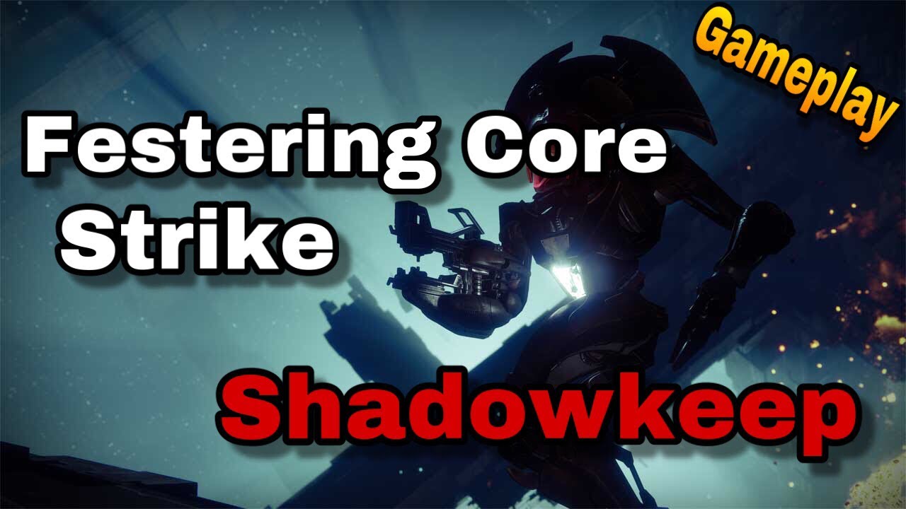 Destiny 2 !!NEW!! STRIKE THE FESTERING CORE!!!!! - YouTube