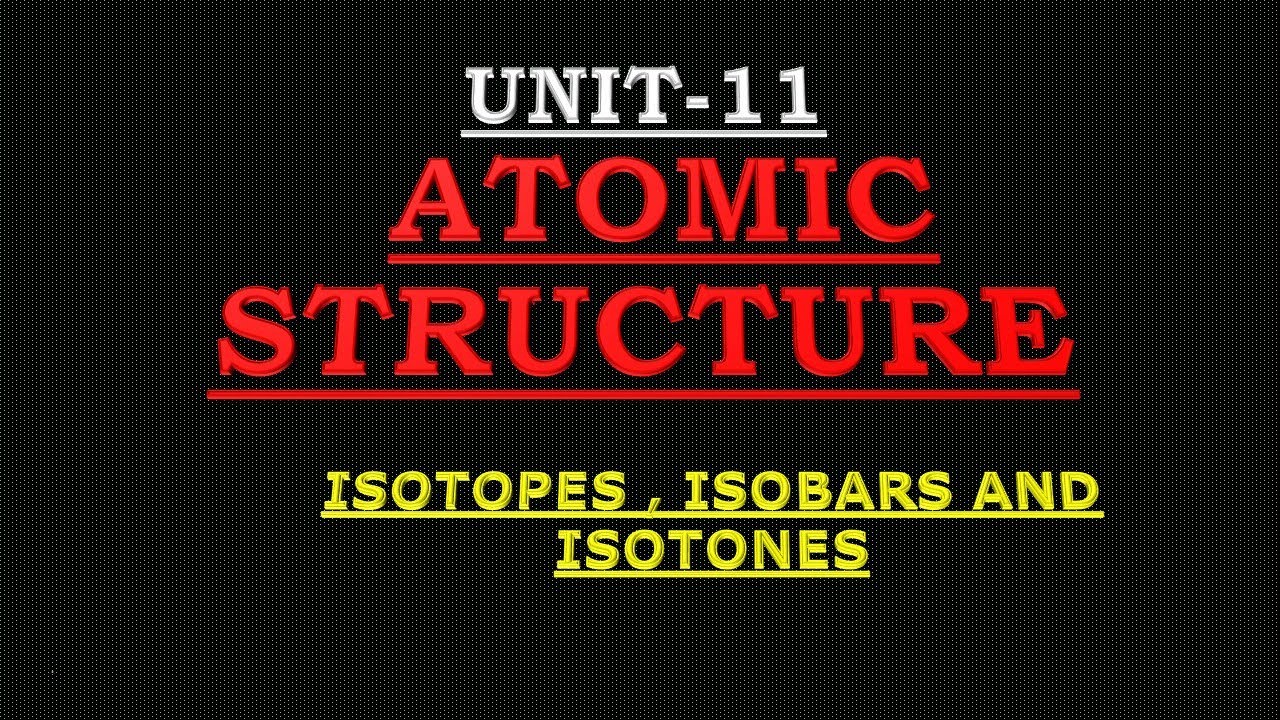 9 - ATOMIC STRUCTURE , ISOTOPES ,ISOBARS AND ISOTONES . SCIENCE ...