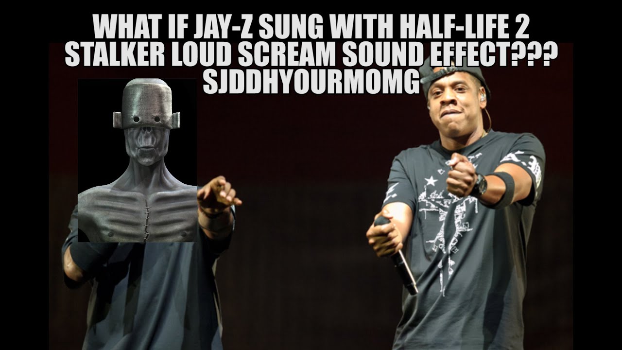 What if Jay-Z sung with HL2 Stalker Scream Sound Effect??? - YouTube