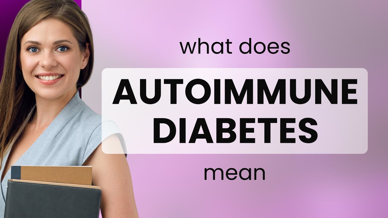Autoimmune diabetes • what is AUTOIMMUNE DIABETES meaning - YouTube