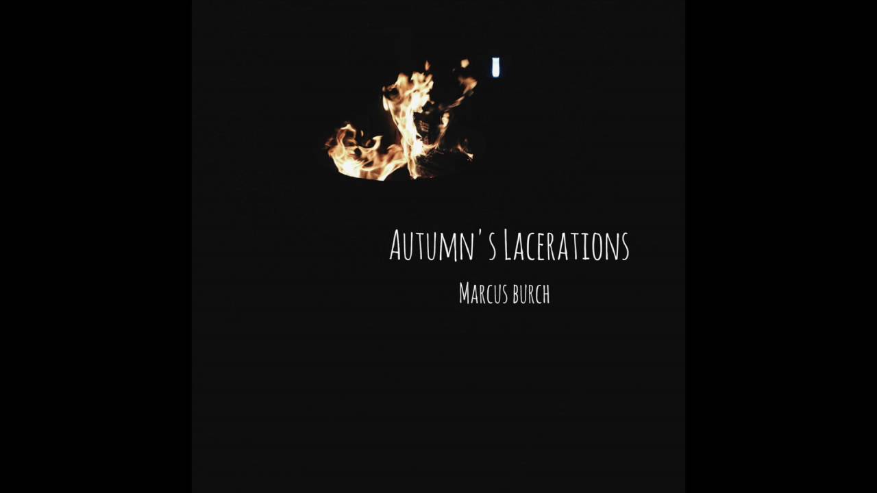 marcus burch - 'autumn's lacerations' (demo) - YouTube